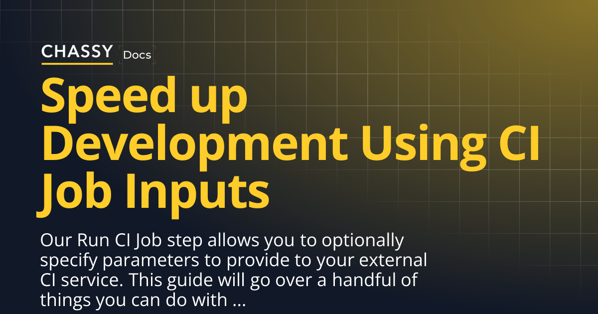 Speed up Development Using CI Job Inputs | Chassy Docs